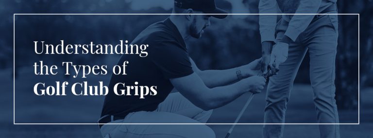 Understanding the Different Types of Golf Club Grips